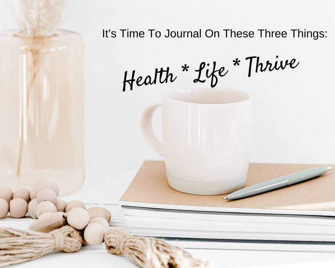 It’s Time To Journal On These Three Things: Health * Life * Thrive ...